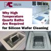 Why Quartz Baths Are Essential for Silicon Wafer Cleaning