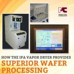 How IPA Vapor Dryers Deliver Superior Wafer Processing Results