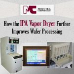 How the IPA Vapor Dryer Further Improves Wafer Processing - Modutek