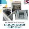 How Piranha Etch Is Used in Silicon Wafer Cleaning Processes